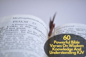 60 Powerful Bible Verses On Wisdom Knowledge And Understanding KJV